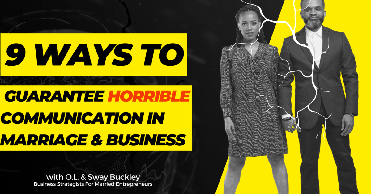 9 Ways To Guarantee Horrible Communication In Marriage & Business