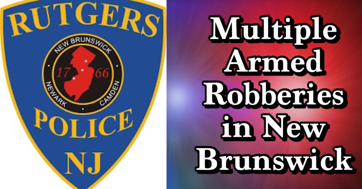 Rutgers University Police Reports Multiple Armed Robberies in New Brunswick
