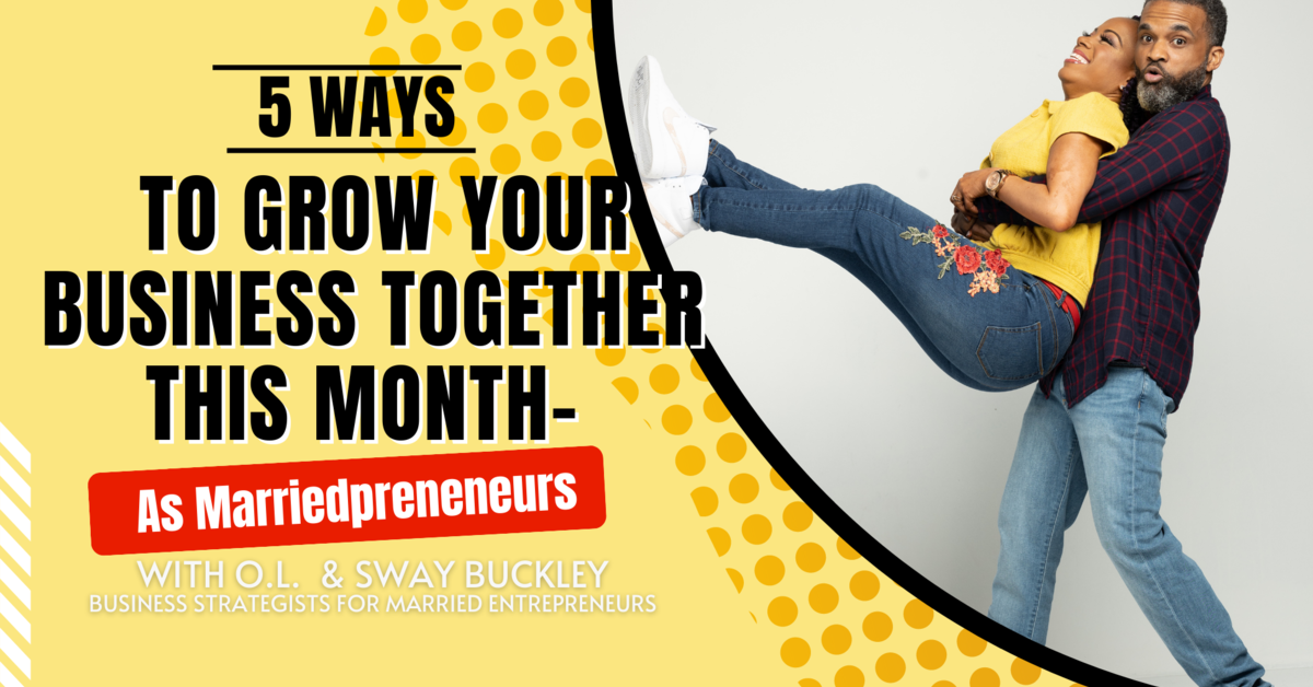 5 Ways To Grow Your Business Together This Month-As Marriedpreneneurs