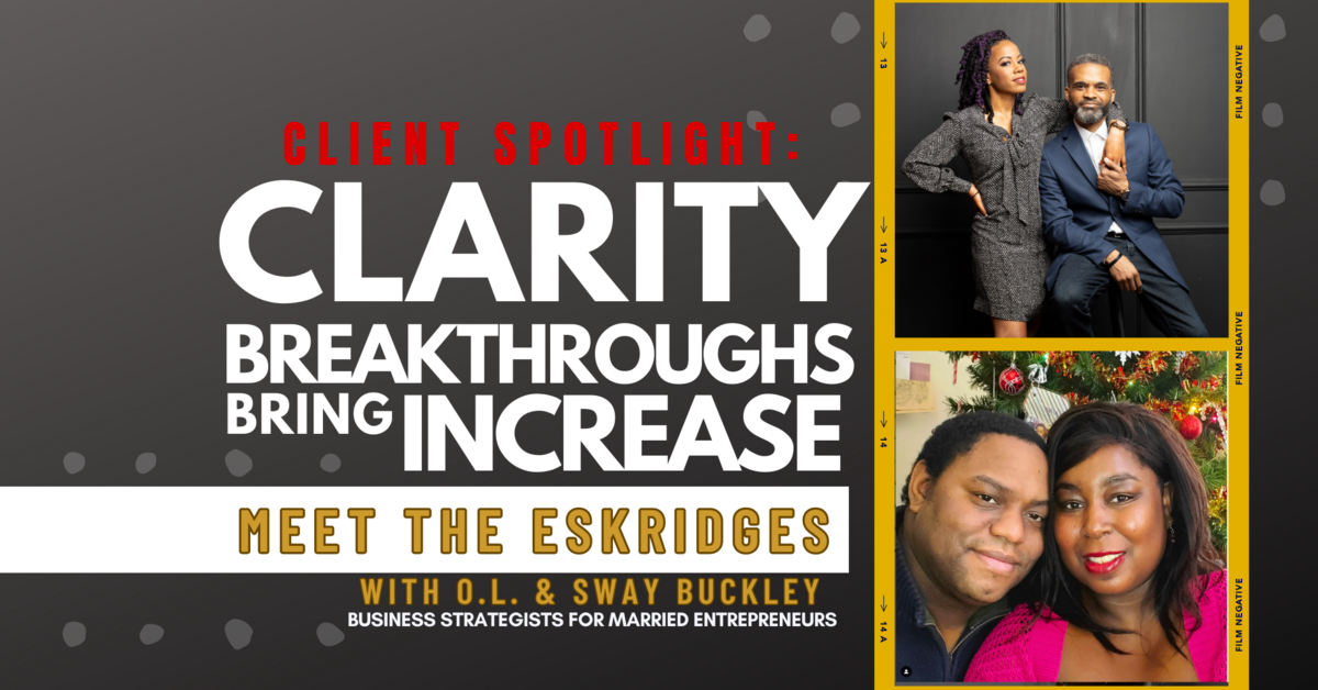 Client Spotlight: Learn How Clarity Brought Increase For The Eskridges